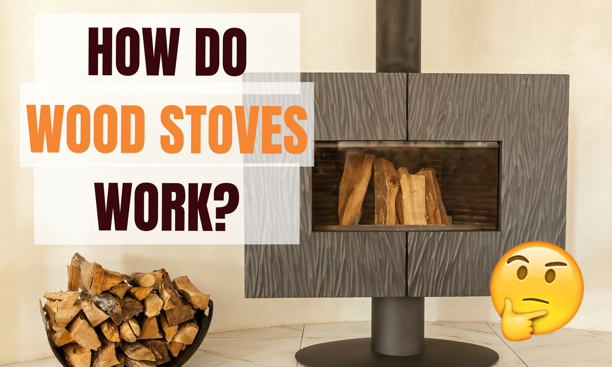 How Do Wood Stoves Work?