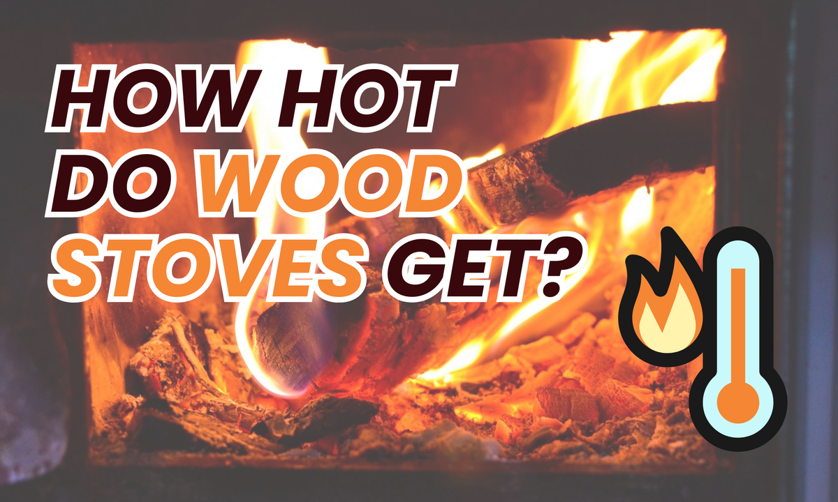 How Hot Do Wood Stoves Get?