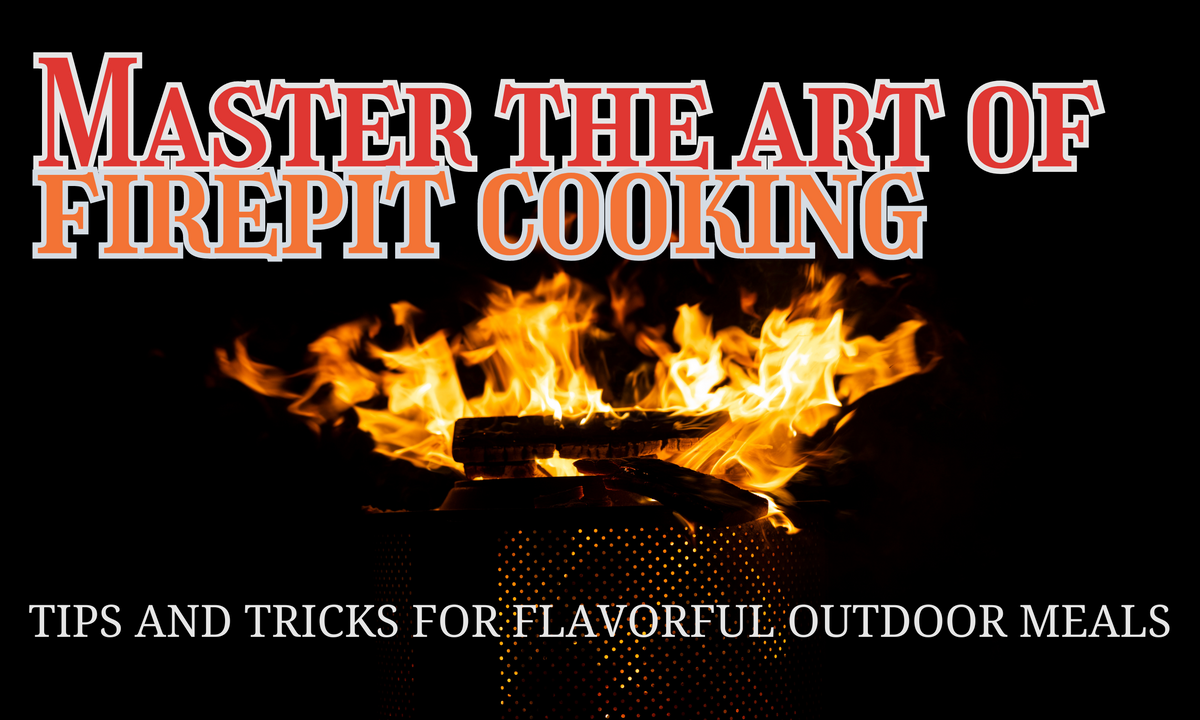 Master the Art of Firepit Cooking: Tips and Tricks for Flavorful Outdo