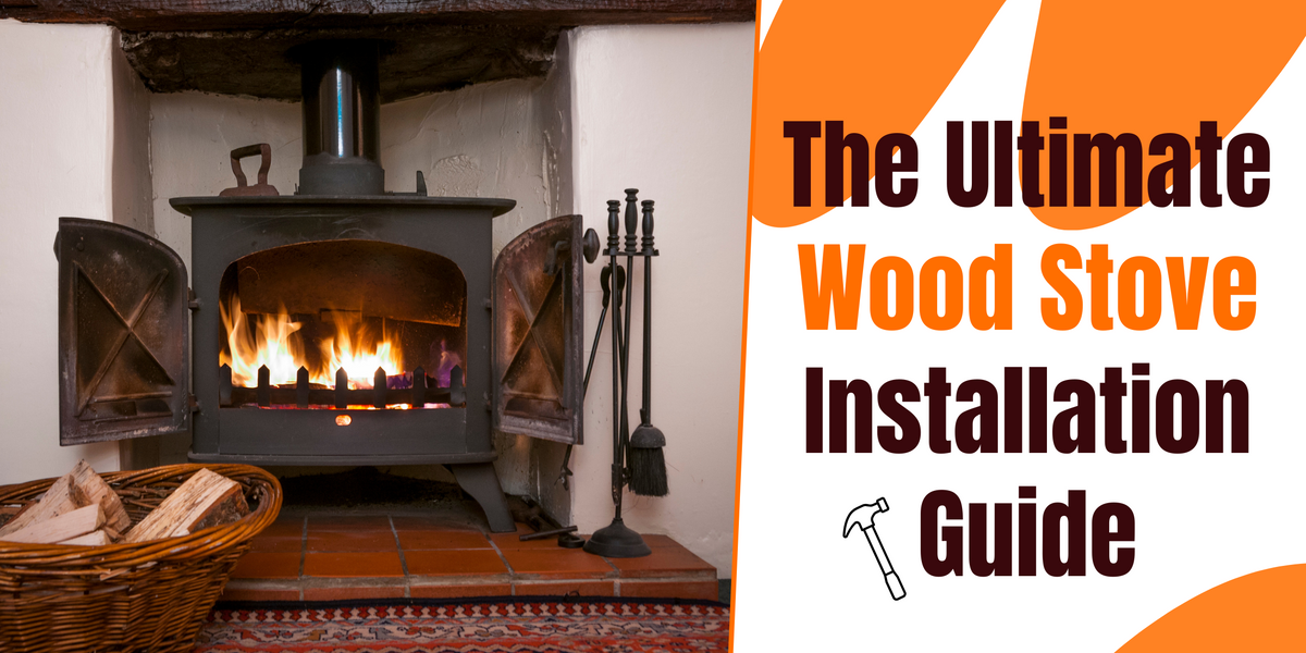 Wood Stove Installation Guide: Safe, Step-by-Step Instructions